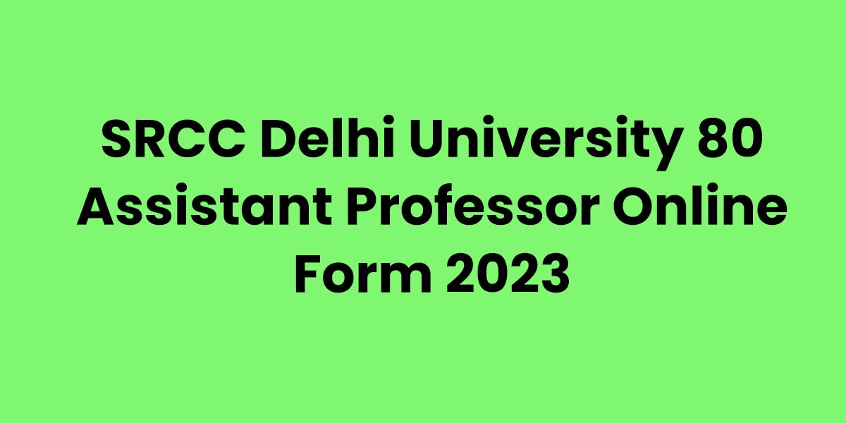 SRCC Delhi University 80 Assistant Professor Online Form 2023 SRCC Delhi University 80 Assistant Professor Online Form 2023